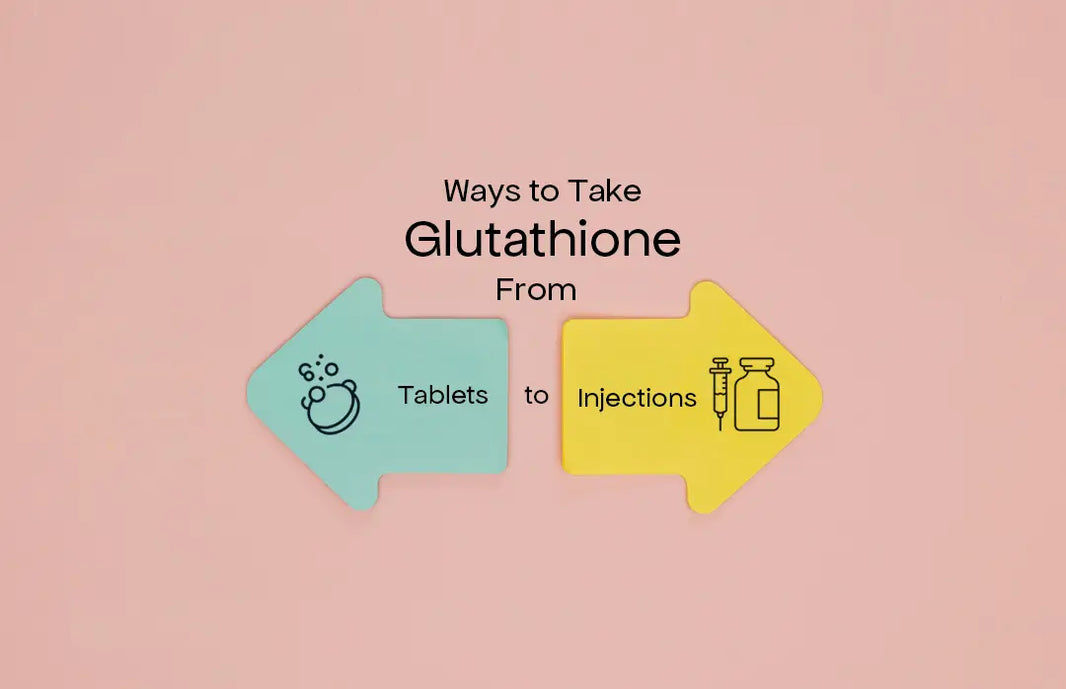 Glutathione Tablet vs Glutathione Injection: Which is Better for Skin?